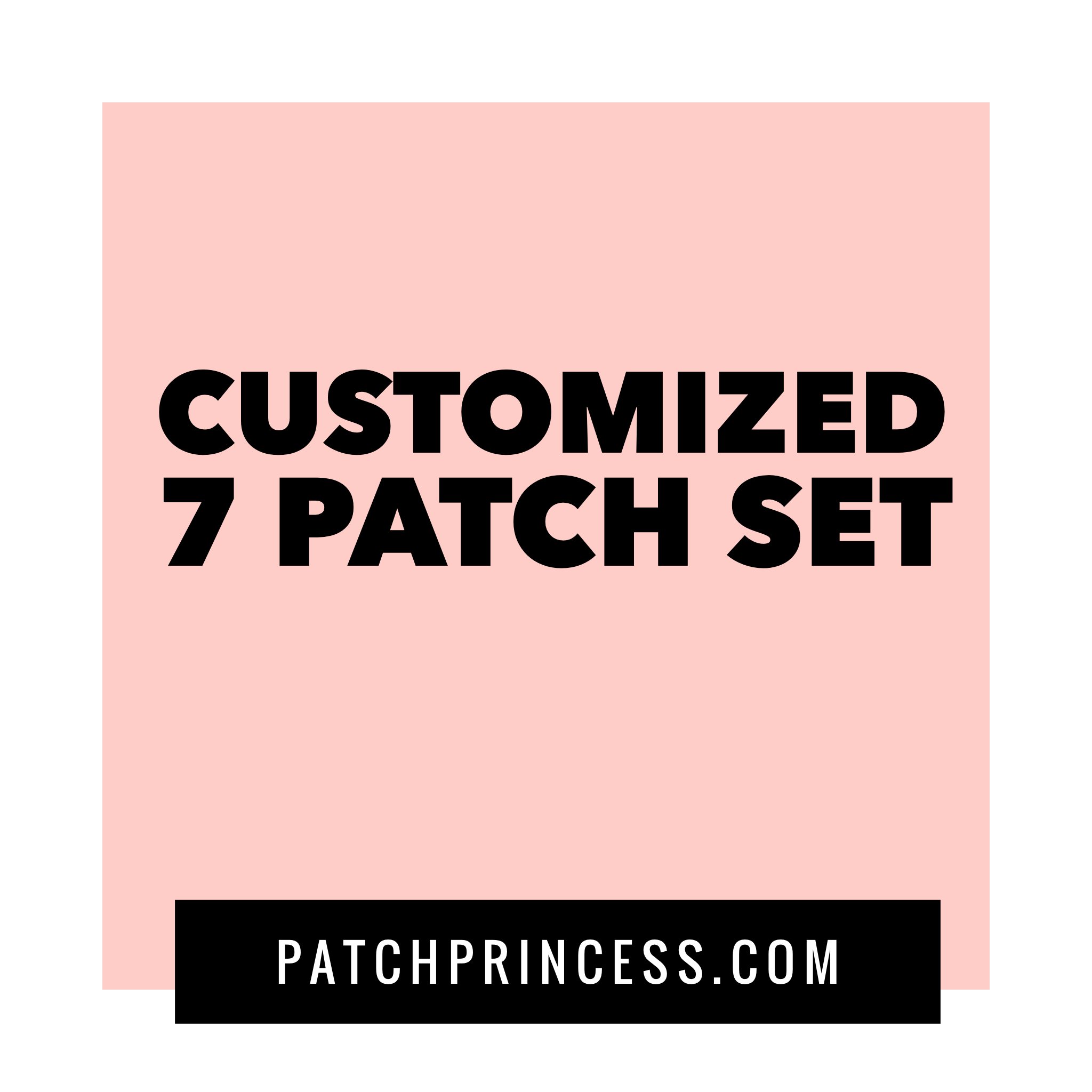 CUSTOMIZED 7 PATCH SET – PATCH PRINCESS